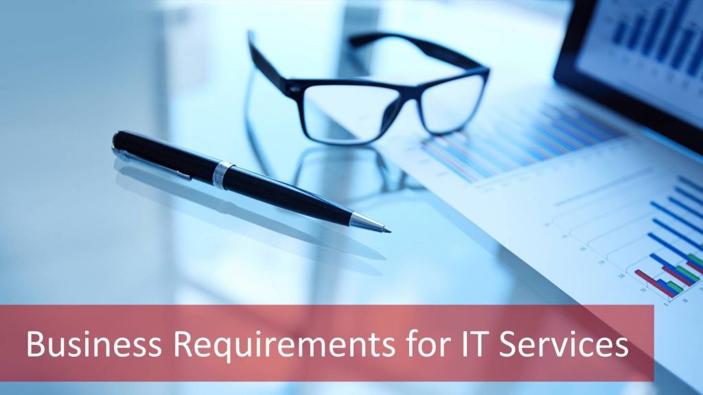 The Business Requirements of IT services: All You Need to Know