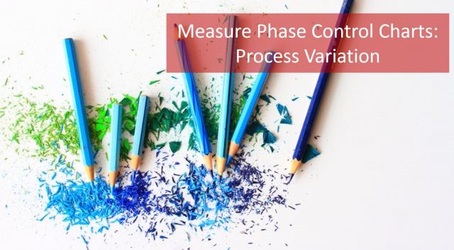 Measure Phase Control Chart: How to Measure Process Variation?