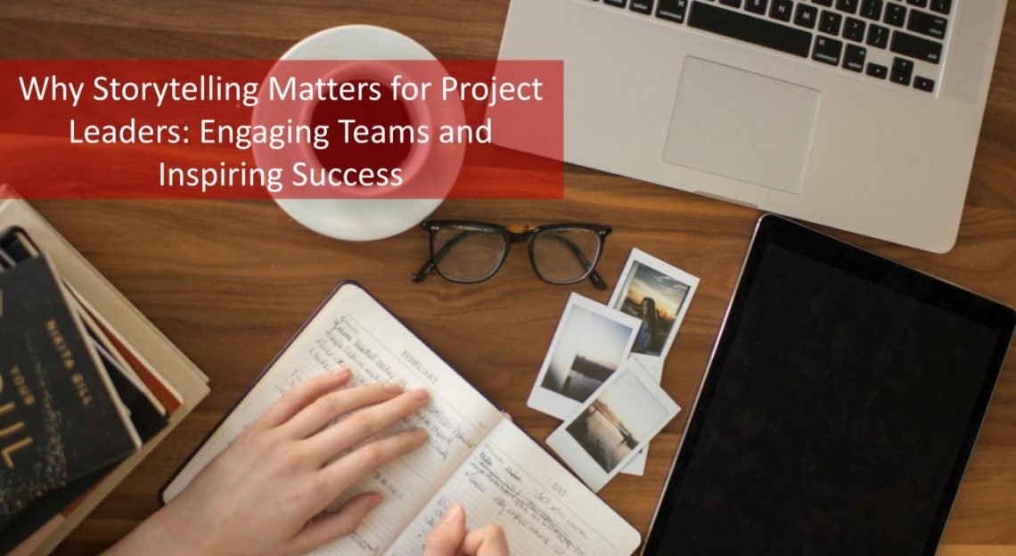 Why Storytelling Matters for Project Leaders: Engaging Teams and ...