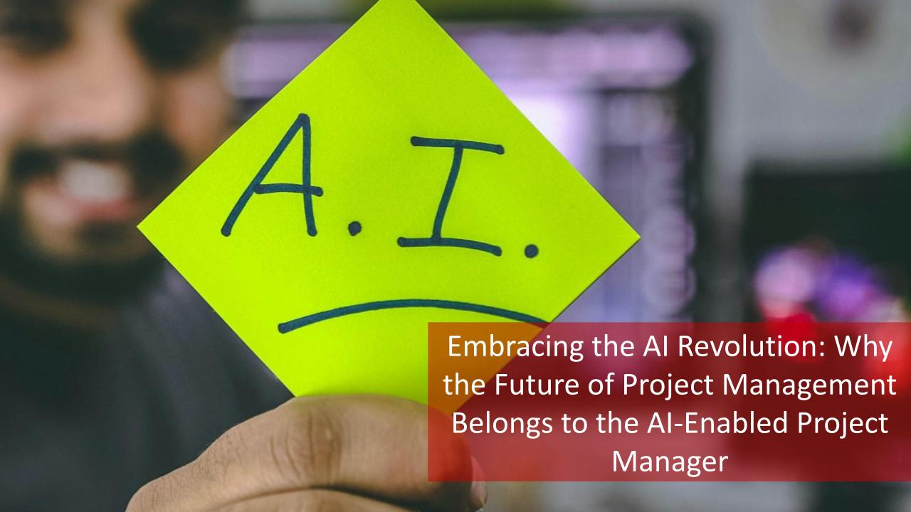Embracing the AI Revolution: Why the Future of Project Management Belongs to the AI-Enabled ...