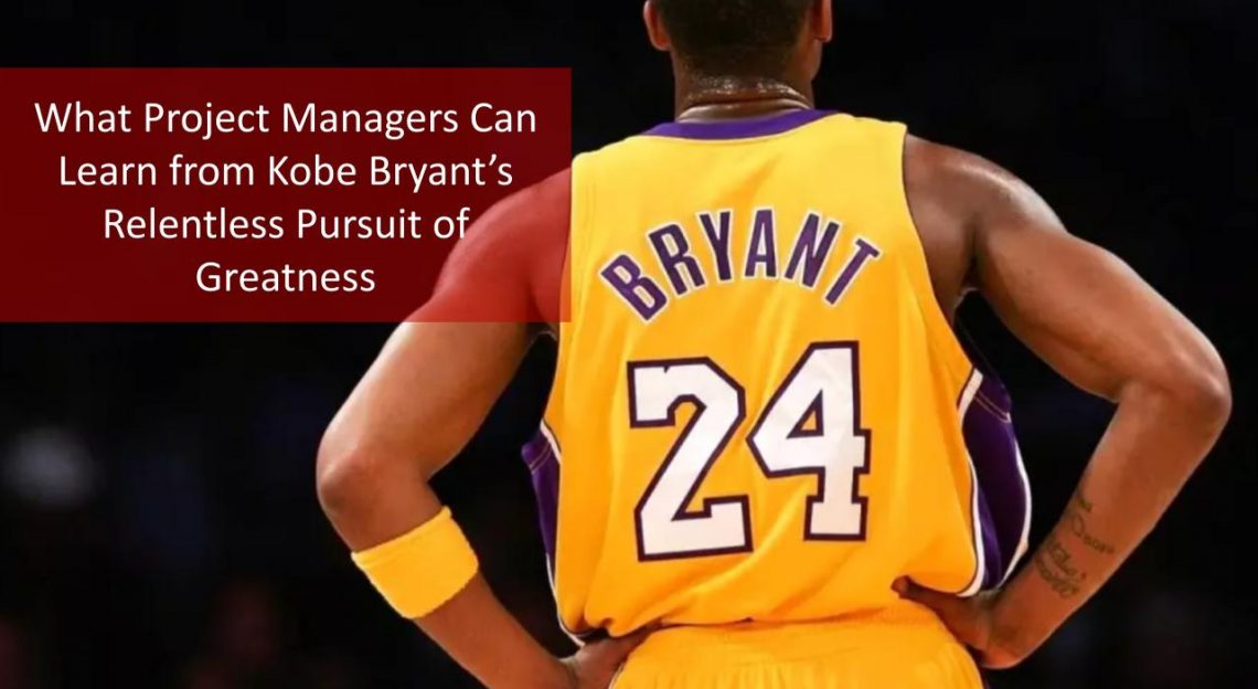 What Project Managers Can Learn from Kobe Bryant’s Relentless Pursuit ...