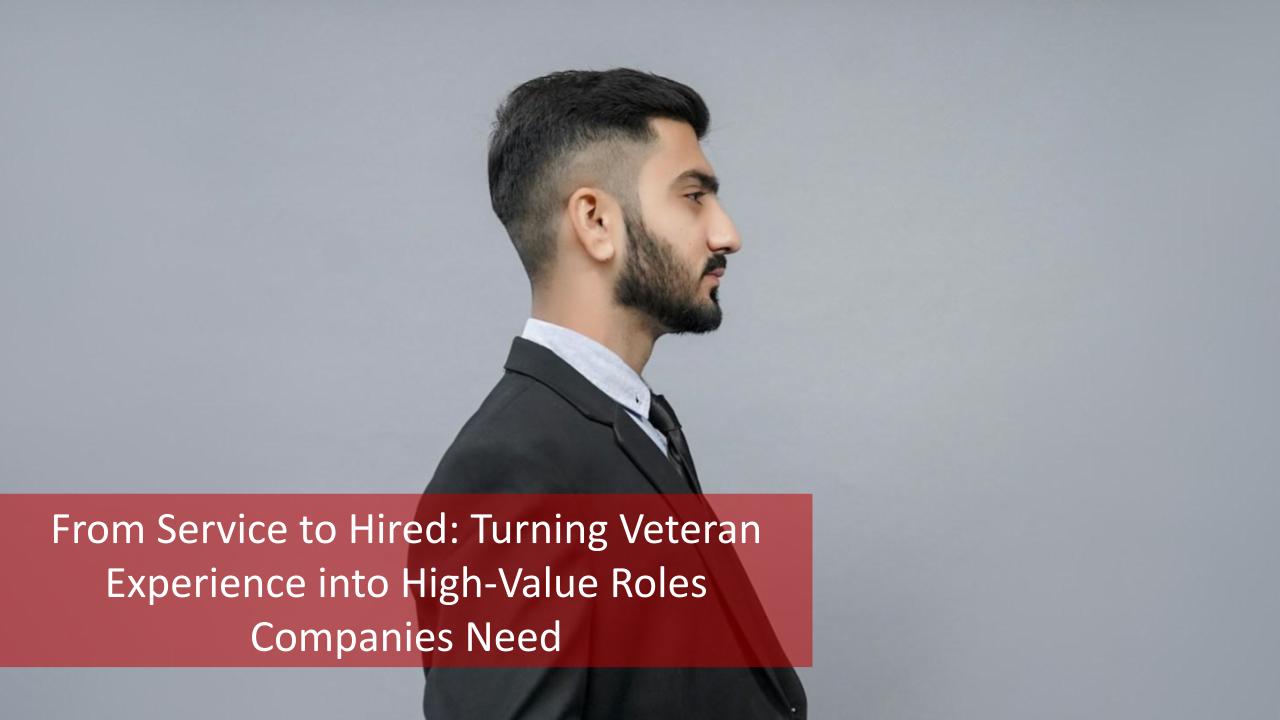 From Service to Hired: Turning Veteran Experience into High-Value Roles ...
