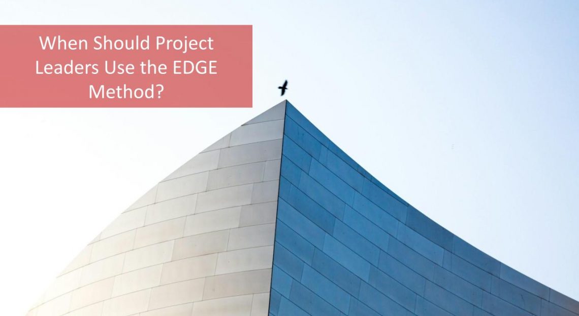 When Should Project Leaders Use the EDGE Method? - Master of Project ...
