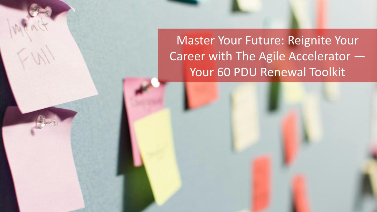 Master Your Future: Reignite Your Career with The Agile Accelerator — Your 60 PDU Renewal ...
